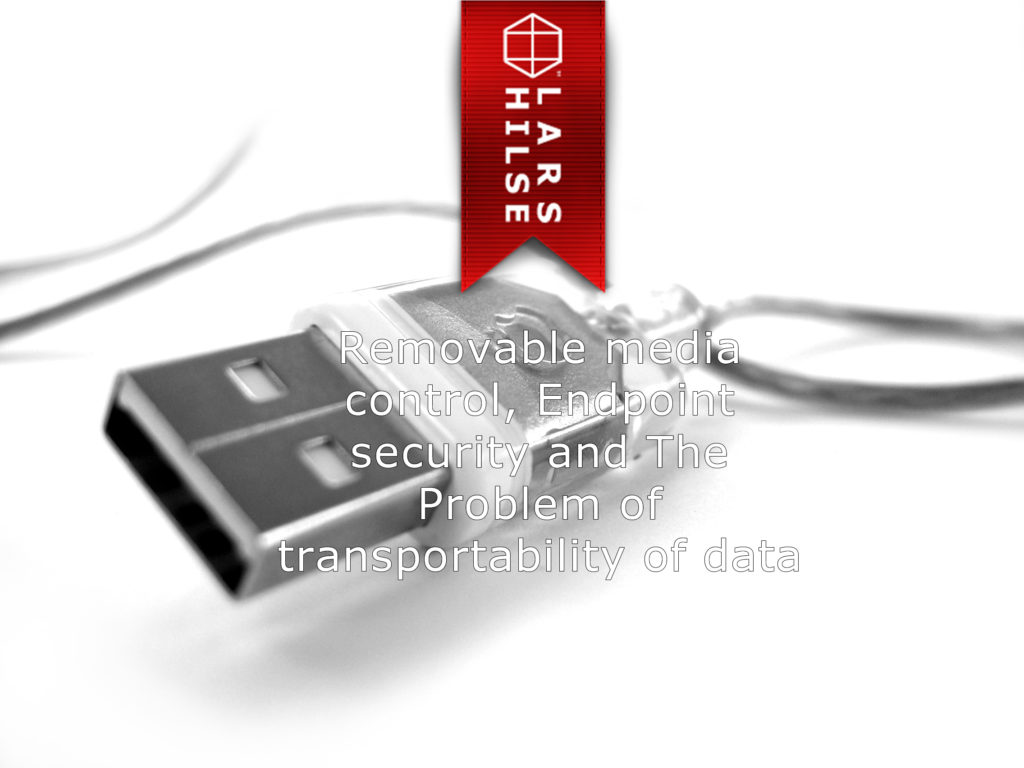 Removable media control, Endpoint security and The Problem of ...